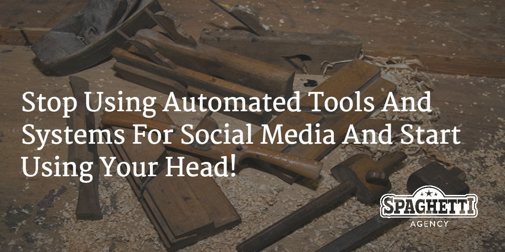 Stop Using Automated Tools And Systems For Social Media And Start Using ...